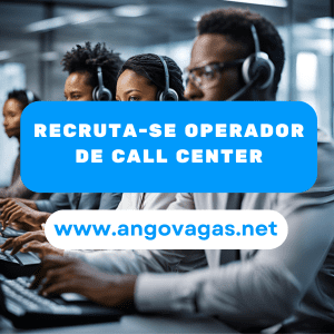 Recruta-se Operador de Call center - AngoVagas